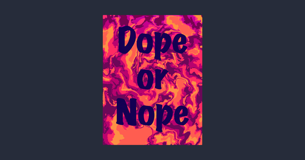 Dope or Nope - Dope Or Nope - T-Shirt | TeePublic