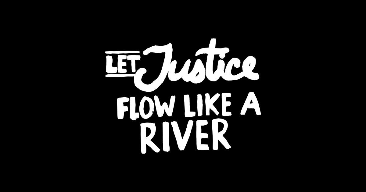 LET JUSTICE FLOW LIKE A RIVER - Let Justice Flow Like A River - T-Shirt ...