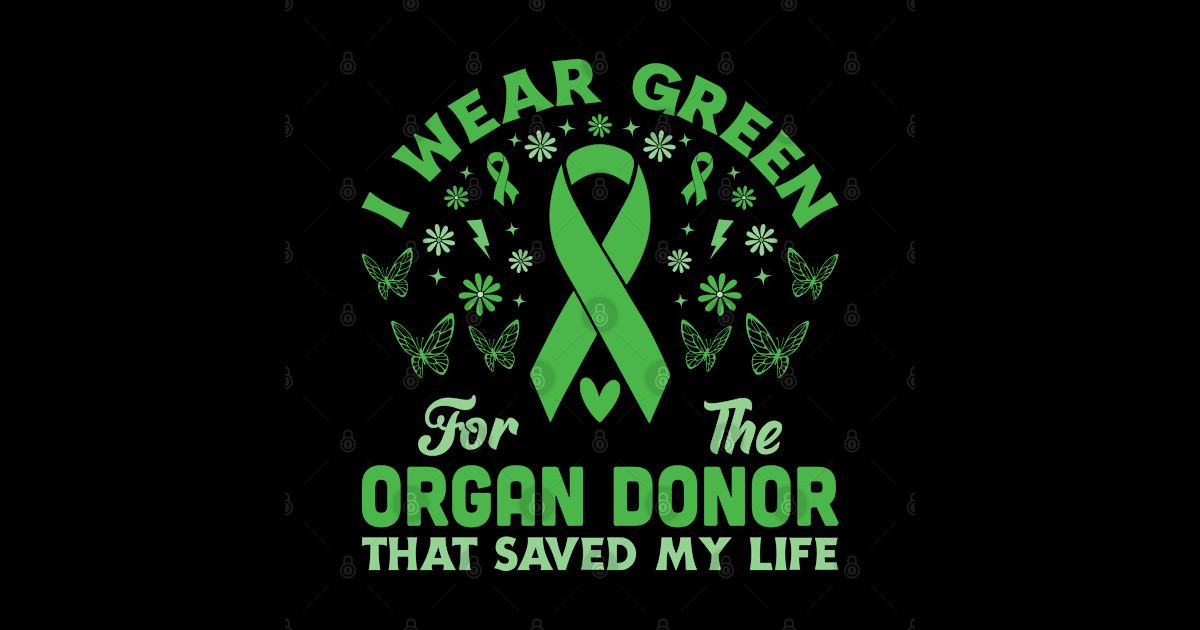 I Wear Green For The Organ Donor Green Ribbon Awareness - Organ ...