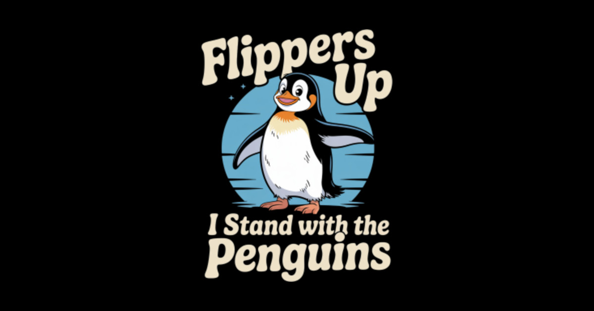 Flippers Up I Stand With The Penguins - Flippers Up - Posters and Art ...