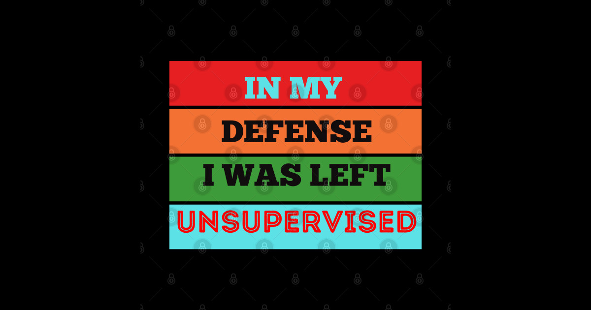 in my defense i was left unsupervised - Defense - Sticker | TeePublic