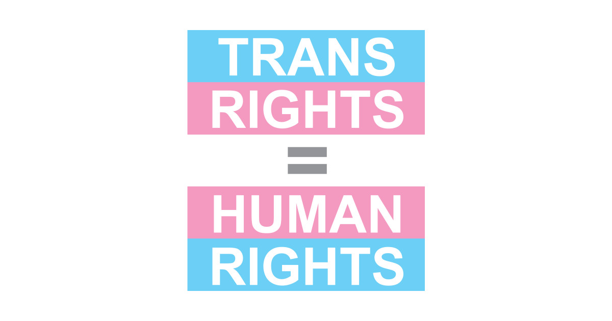 Trans Rights = Human Rights - Trans - T-Shirt | TeePublic
