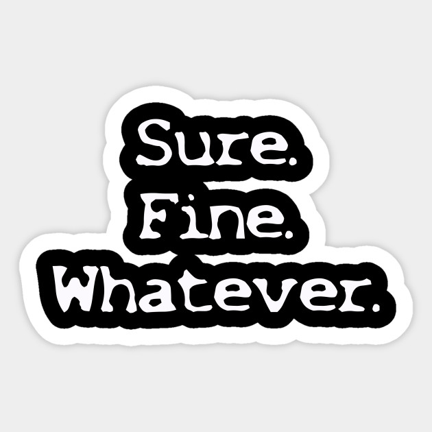 Sure Fine Whatever - Xfiles - Sticker | TeePublic
