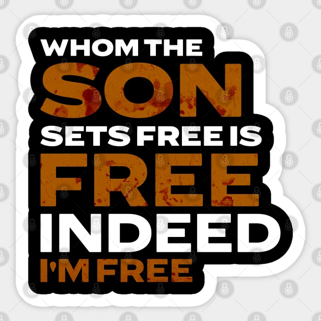 Whom The Son Sets Free is Free Indeed - Salvation - Sticker | TeePublic