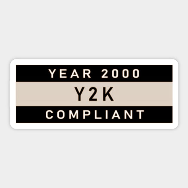 Y2K Compliant - 1999 - 1999 - Sticker | TeePublic