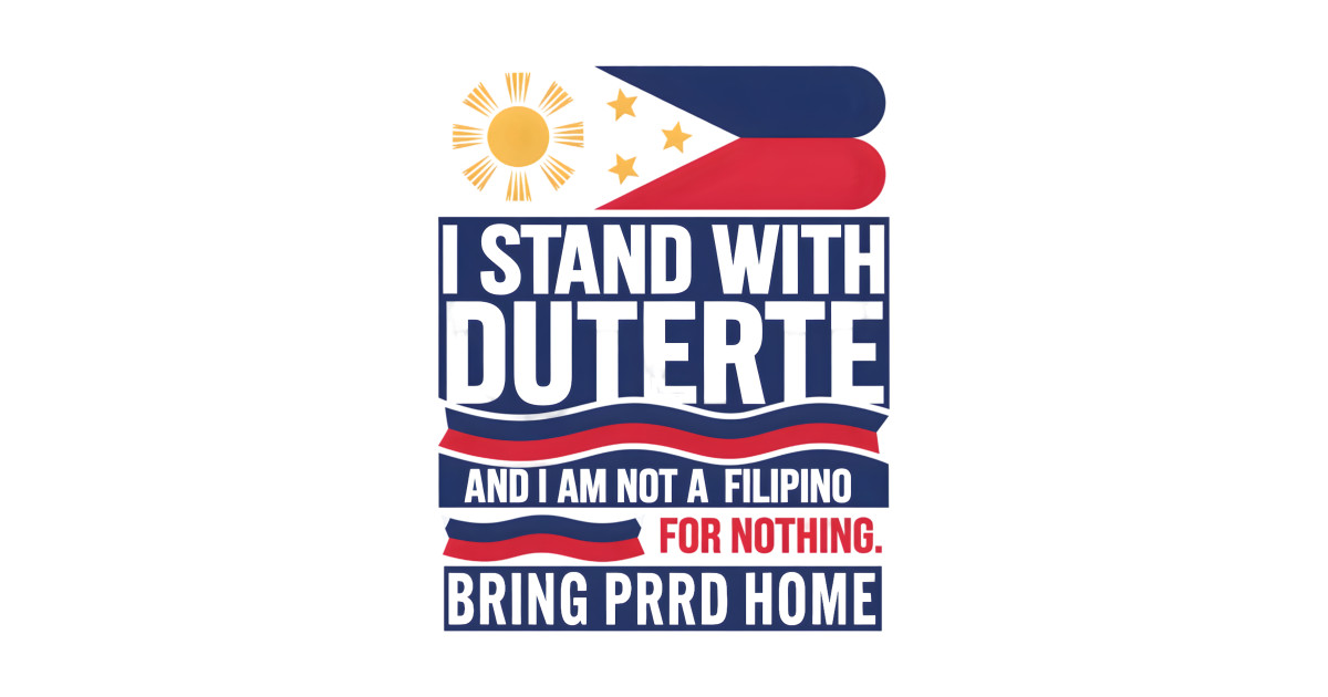 I Stand With Duterte I'm Not Filipino For Nothing Free PRRD ...