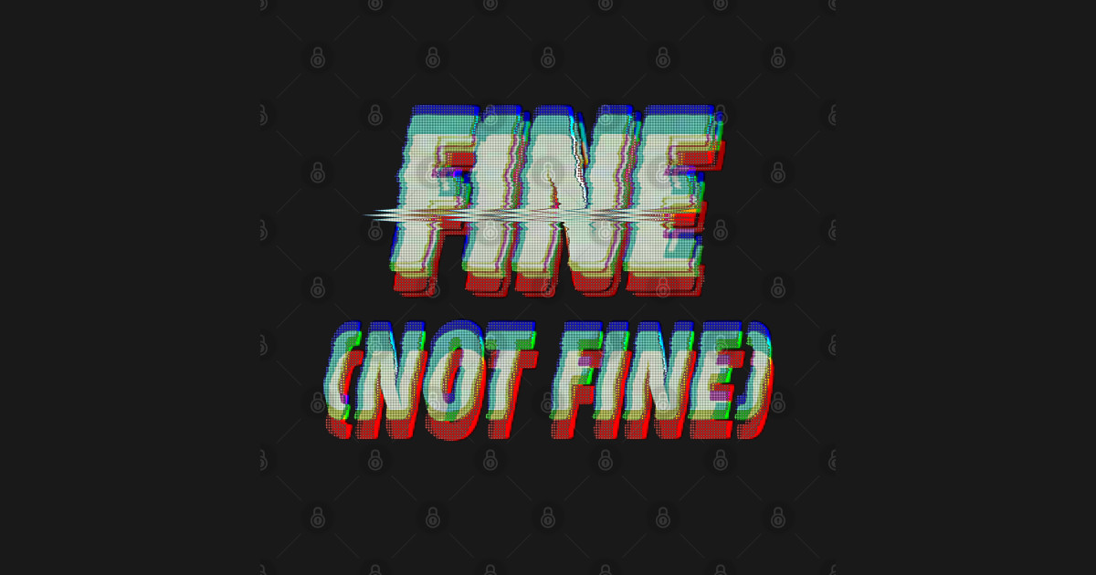 Fine (Not Fine) / Logo Graphic Design Font - Mood - T-Shirt | TeePublic