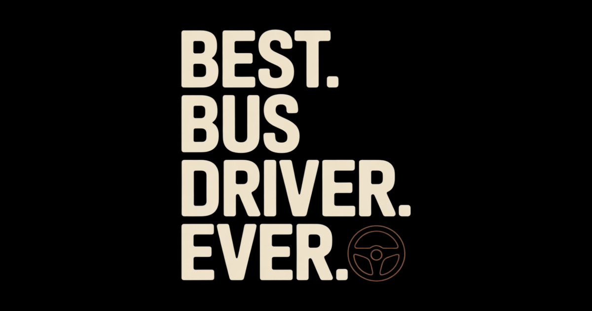Best Bus Driver Ever - Best Bus Driver Ever - Sticker | TeePublic