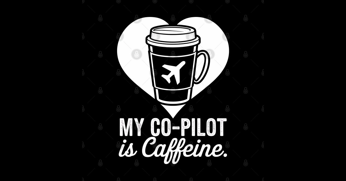 Airline Pilot - My Co-Pilot is Caffeine Coffee - Airline Pilot ...