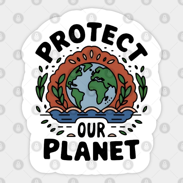 Protect Our Planet - Protect Our Planet - Sticker | TeePublic