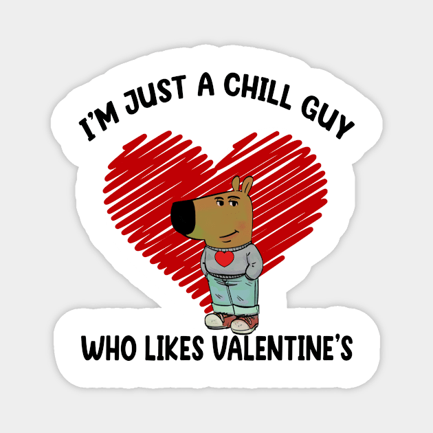 I'm Just a Chill Guy Who Likes Valentine's - Valentines Day - Magnet ...