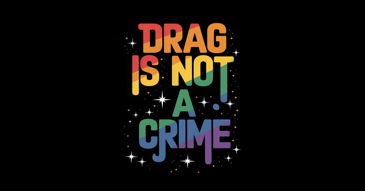 Drag Is Not a Crime Drag Queen LGBT Pride Month Equality - Lgbt Pride ...