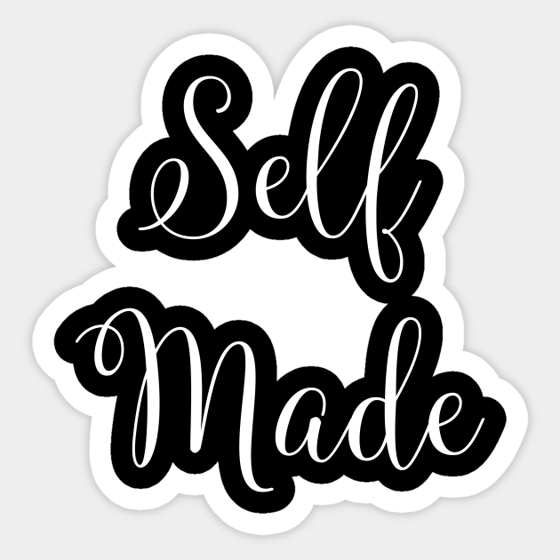 Self Made - Self Made - Sticker | TeePublic