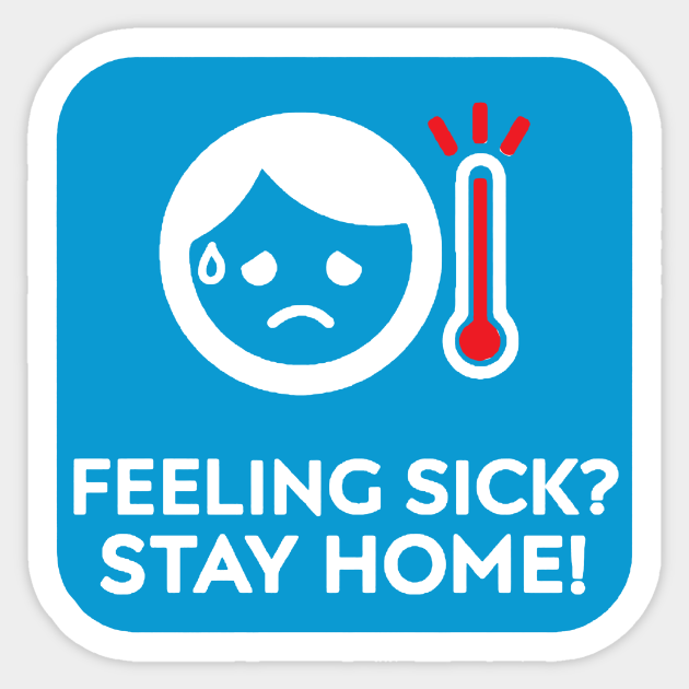 Stay Home - Feeling Sick Stay Home - Sticker | TeePublic