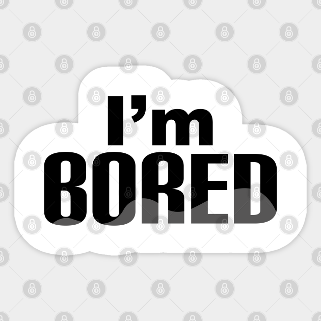 I'm bored simple text design - Bored - Sticker | TeePublic