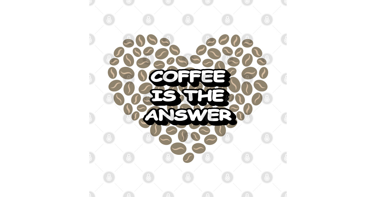 Coffee Is The Answer - Coffee - T-Shirt | TeePublic