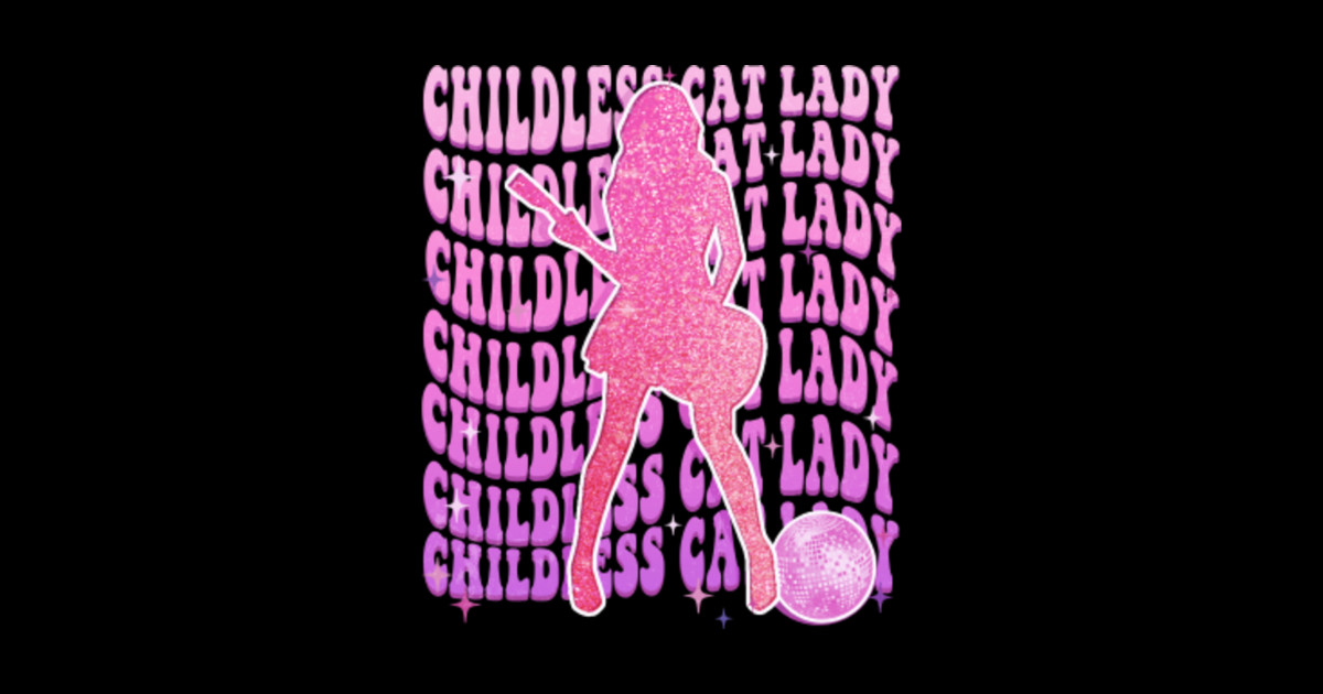 Taylor Swift Kamala Harris 2024 Childless Cat Lady - Childless Cat Lady ...