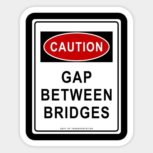 gap between bridges - Ironic - Sticker | TeePublic