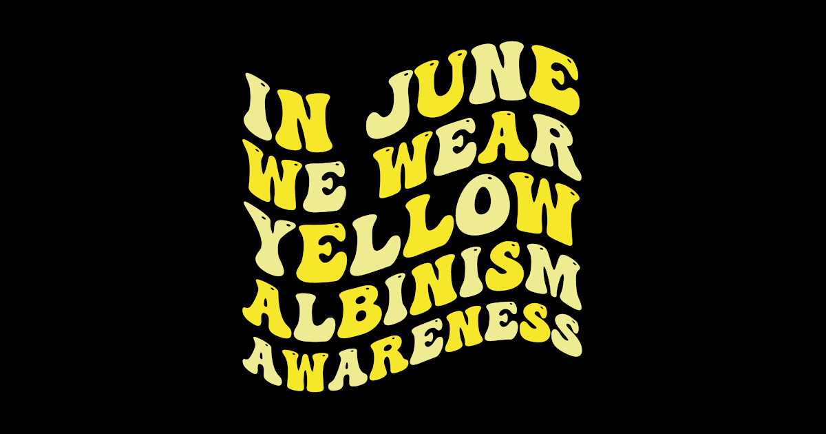 June We Wear Yellow Albinism Awareness - June We Wear Yellow Albinism ...