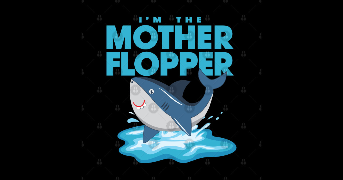 I'm The Mother Flopper - Shark - Sticker | TeePublic
