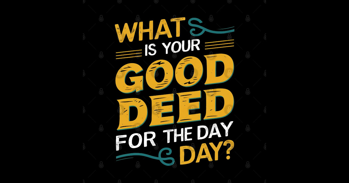 What is your good deed for the day - Good Deed - Sticker | TeePublic