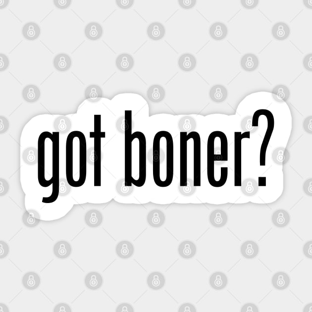 GOT BONER - Got Boner - Sticker | TeePublic
