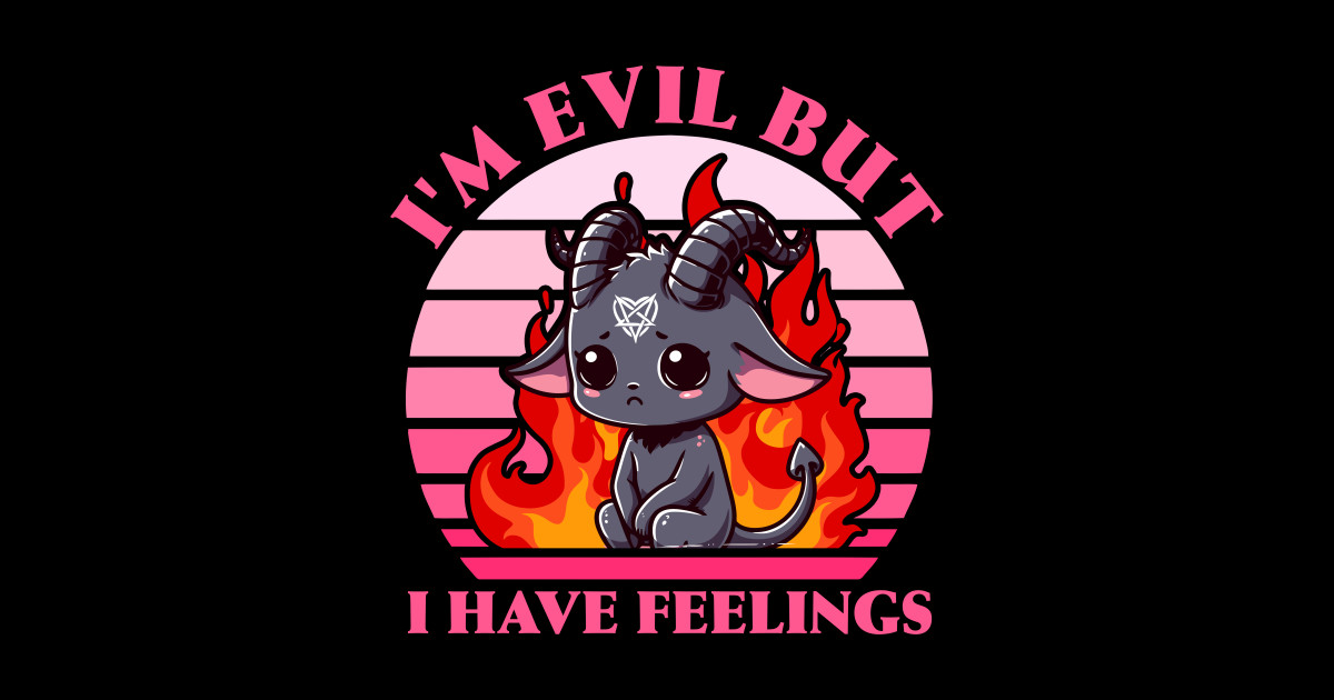 I'm Evil But I Have Feelings - Funny Evi - Sticker | TeePublic