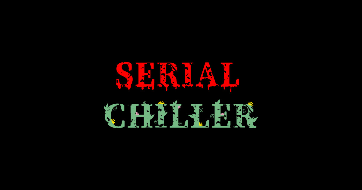 SERIAL CHILLER FUNNY LAZY QUOTES - Chiller - Sticker | TeePublic