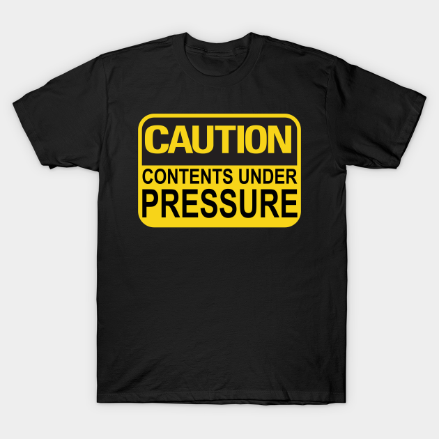 Caution Contents Under Pressure Funny Joke Sign - Funny - T-Shirt ...