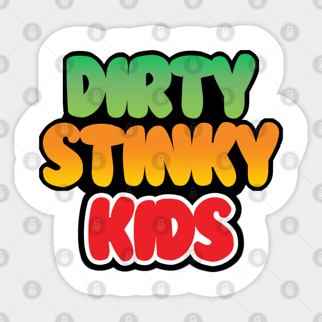 Dirty Stinky Kids - Sour - Kids Present - Sticker | TeePublic