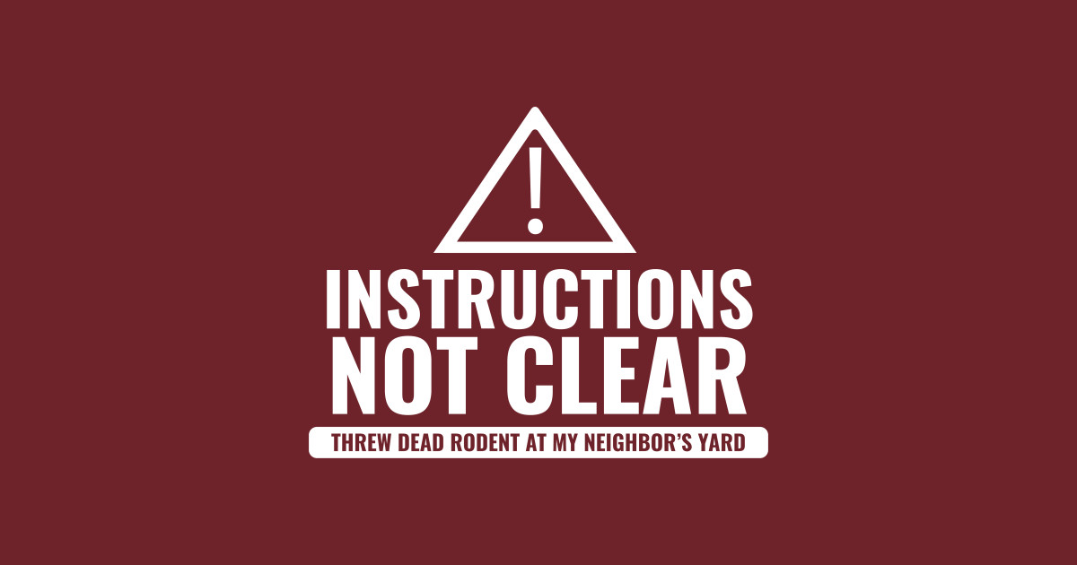 Instructions Not Clear - Intructions - T-Shirt | TeePublic