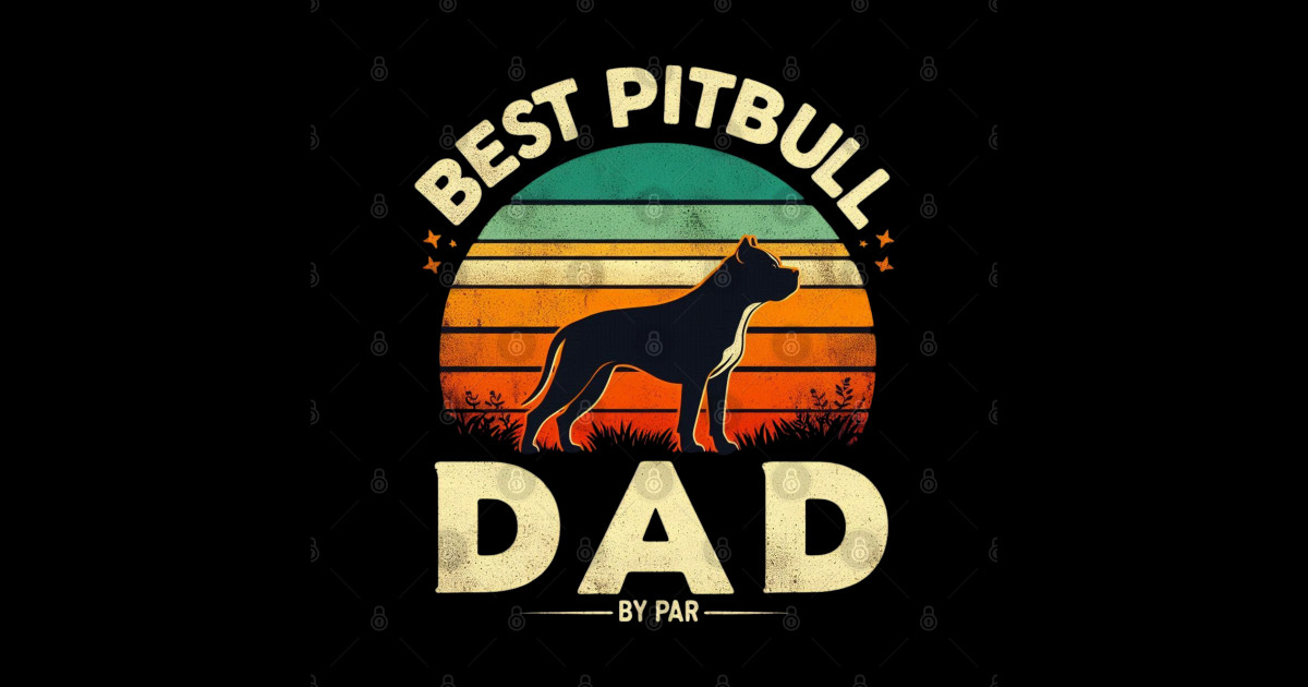 Best Pitbull Dad By Par fathers day - Pitbull Dad - Sticker | TeePublic
