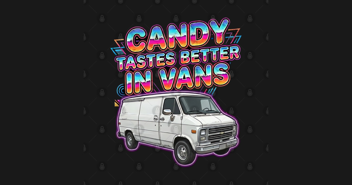 Candy Tastes Better in VANS - Candy In Van - T-Shirt | TeePublic