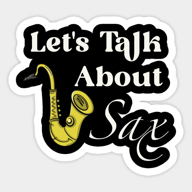 Lets Talk About Sax - Saxaphone - Sticker | TeePublic