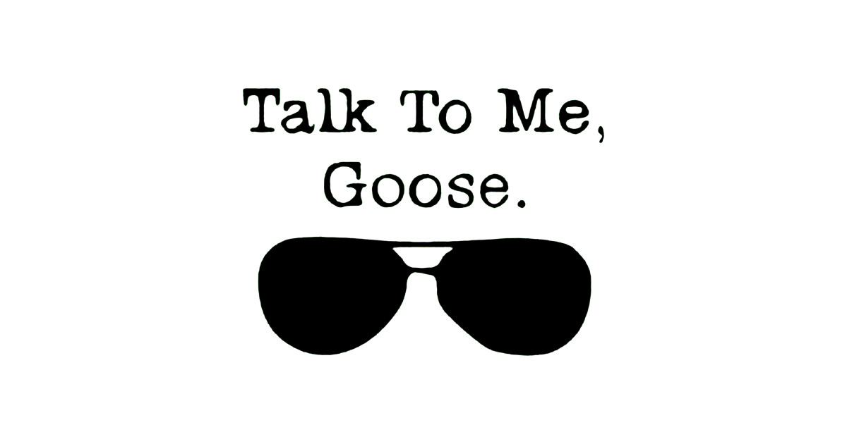 Talk To Me Goose - Talk To Me Goose - Posters and Art Prints | TeePublic