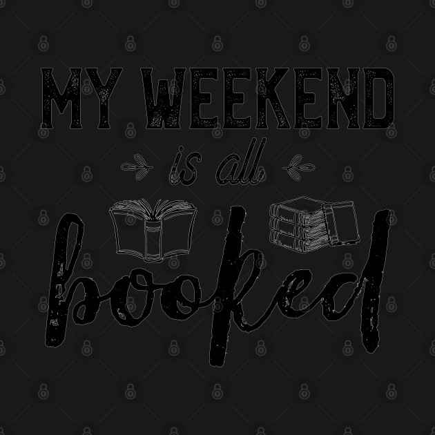My Weekend is All Booked Funny Bookworm Puns Librarian - Reading Lover ...