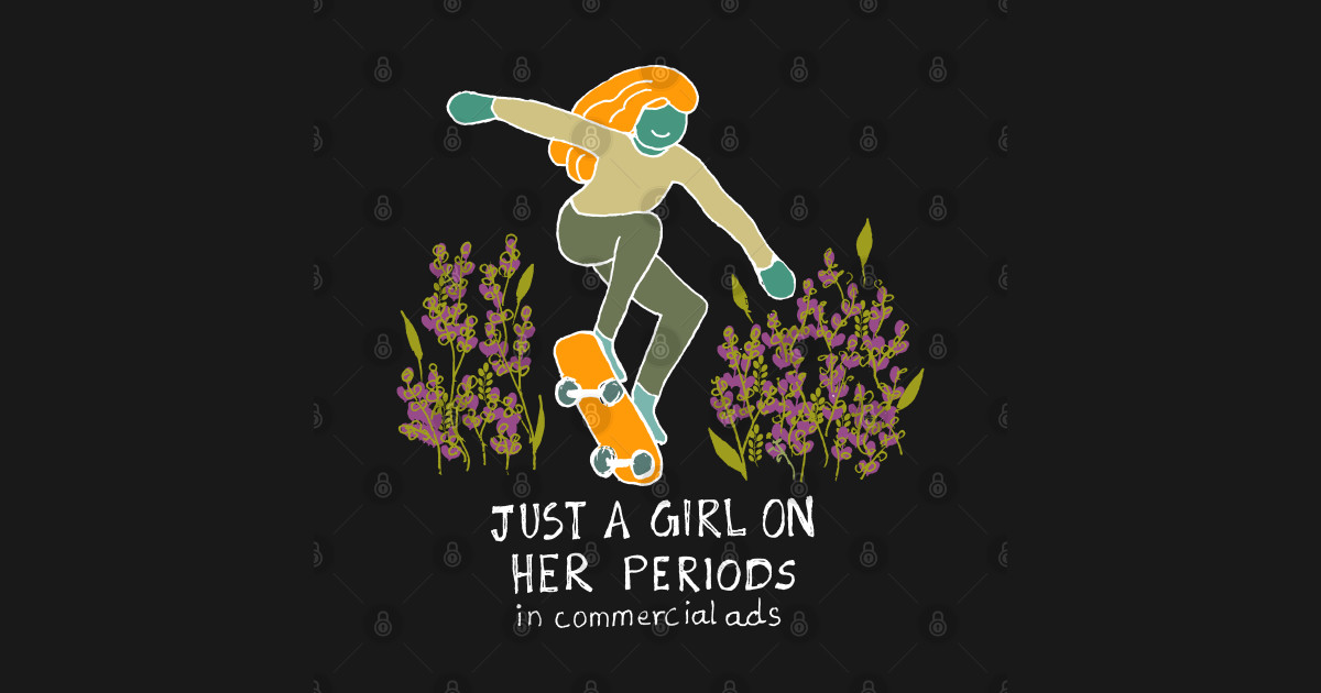 Girl on periods in commercial ads funny illustration - Just A Girl On ...