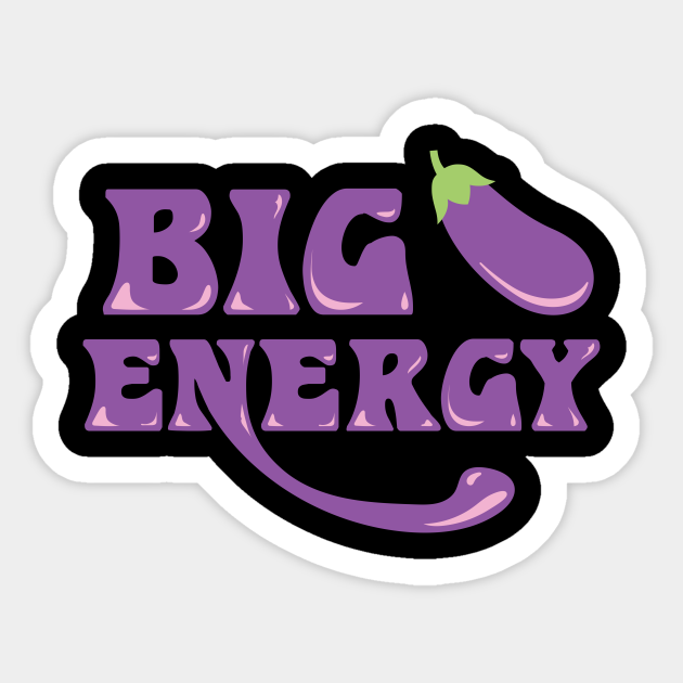 BIG ENERGY - Big Dick Energy - Sticker | TeePublic