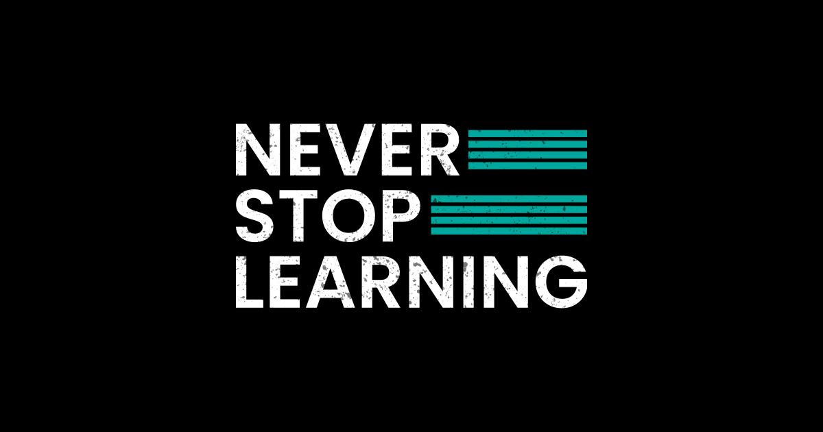 Never stop learning - Never Stop Learning - Sticker | TeePublic