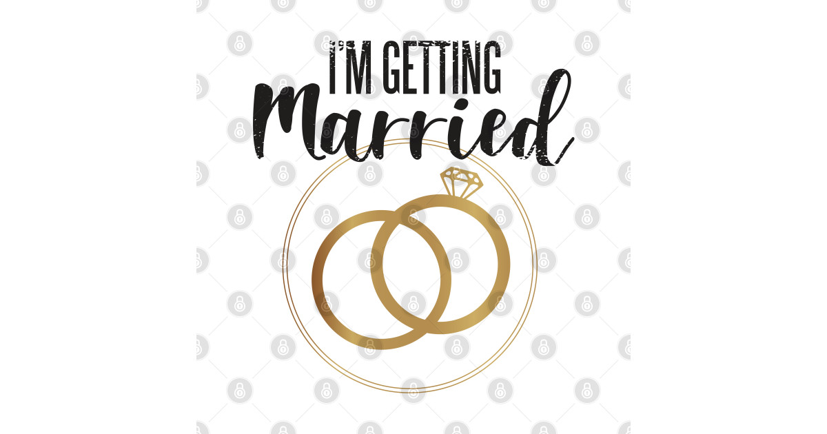 I'm Getting Married - Im Getting Married - T-Shirt | TeePublic