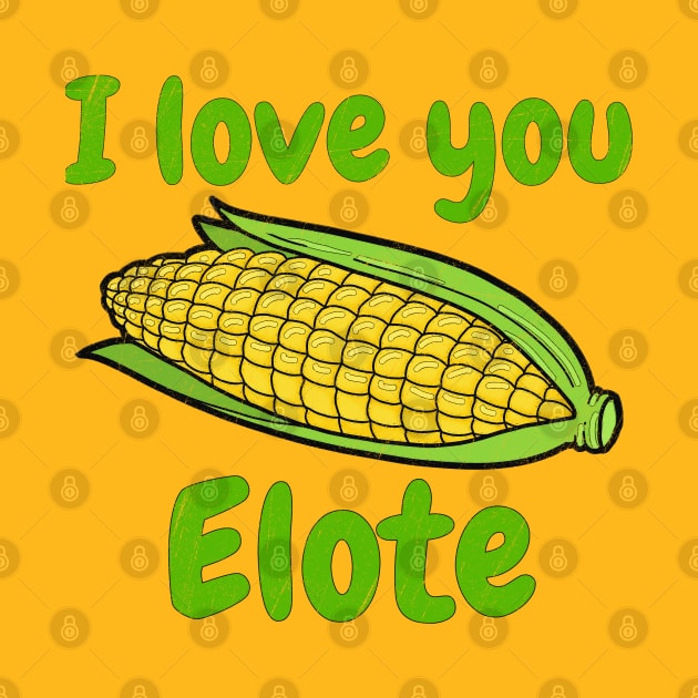 I Love You Elote - I Love You Elote - T-Shirt | TeePublic