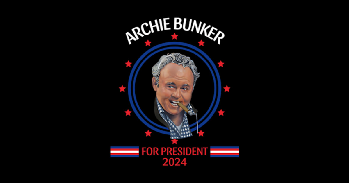 Archie Bunker 24 For President 2024 - Archie Bunker - Posters and Art ...