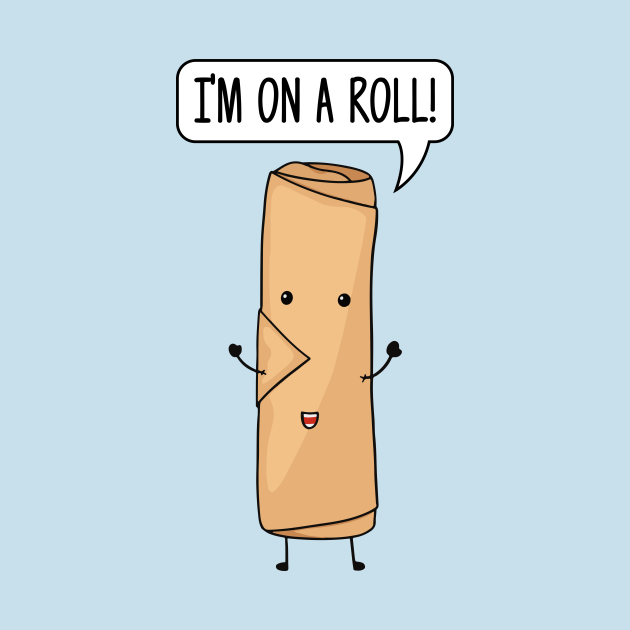 I'm on a roll! - Cute - Spring Roll - Long Sleeve T-Shirt | TeePublic