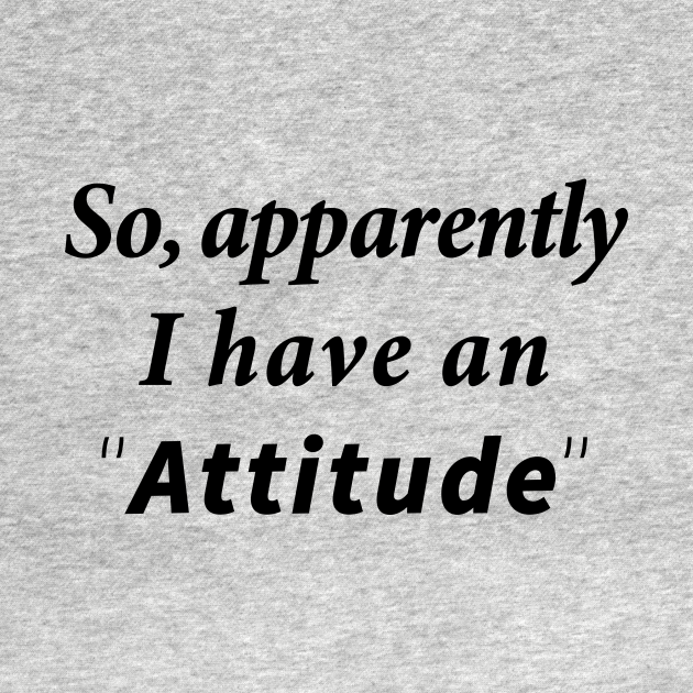 So Apparently I Have An Attitude - So Apparently I Have An Attitude ...