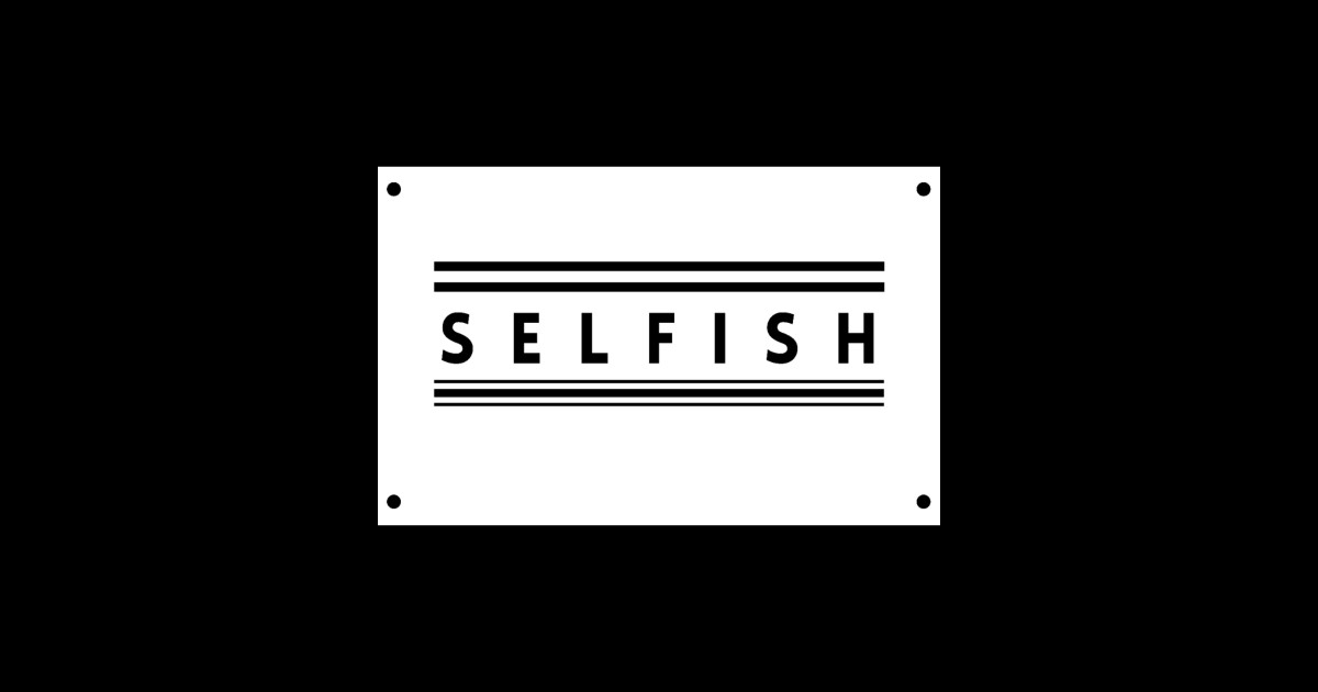 Selfish Man - Simple Quotes - Posters and Art Prints | TeePublic