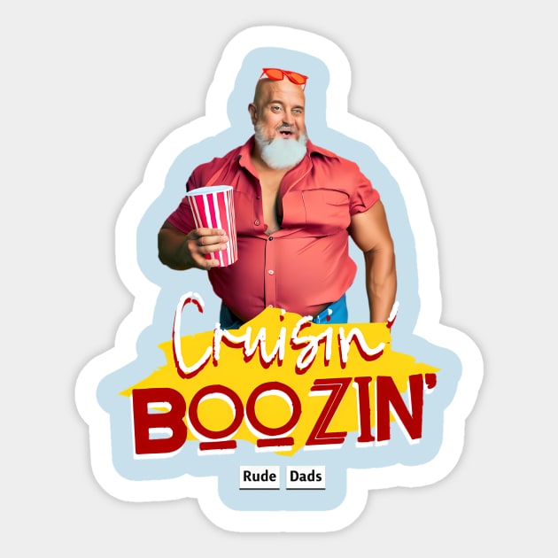 Cruisin' and Boozin' - Rude Dad - Sticker | TeePublic