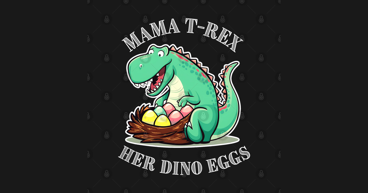 Mama T-Rex and Her Dino Eggs Cute Dinosaur - Mama Dinosaur - T-Shirt ...