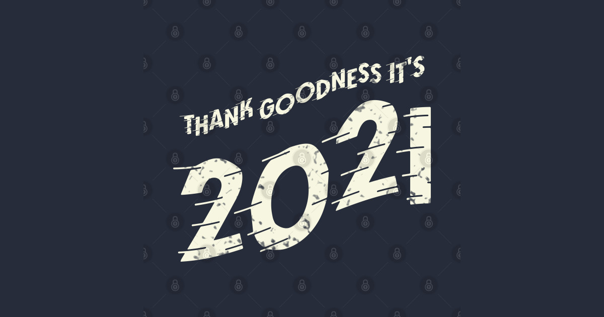 It's finally 2021! - 2021 - T-Shirt | TeePublic