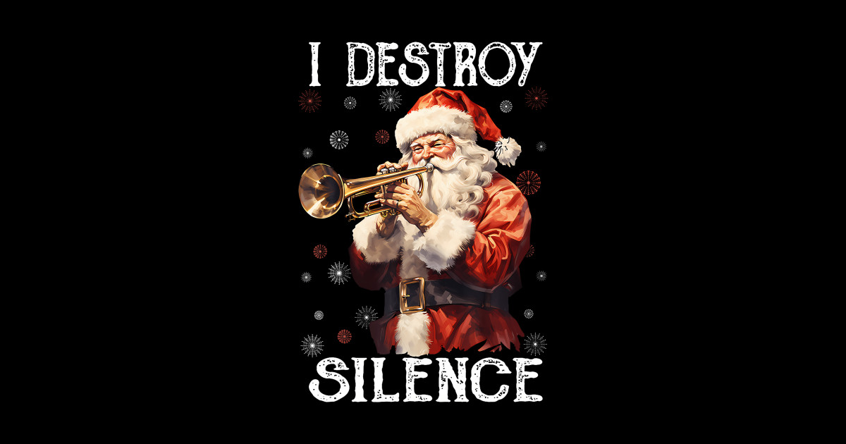 I Destroy Silence Santa Playing Trumpet Christmas Trumpet - Trumpet ...