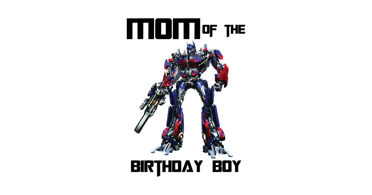 Mom of the birthday boy transformers Optimus prime robot - Mom Of The ...
